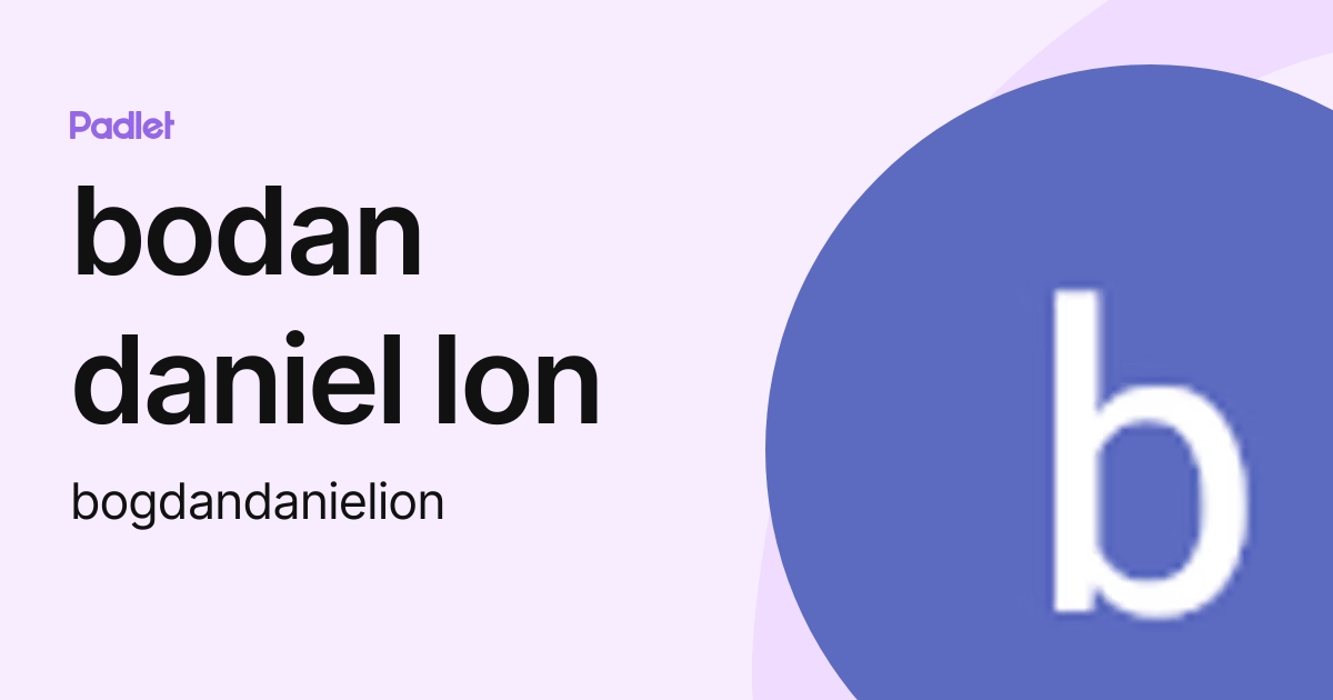 bodan daniel Ion (bogdandanielion) profile | Padlet