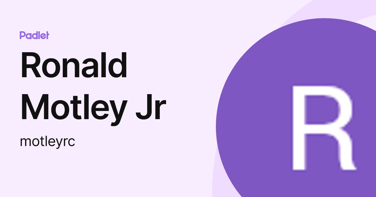 Ronald Motley Jr (motleyrc) profile | Padlet