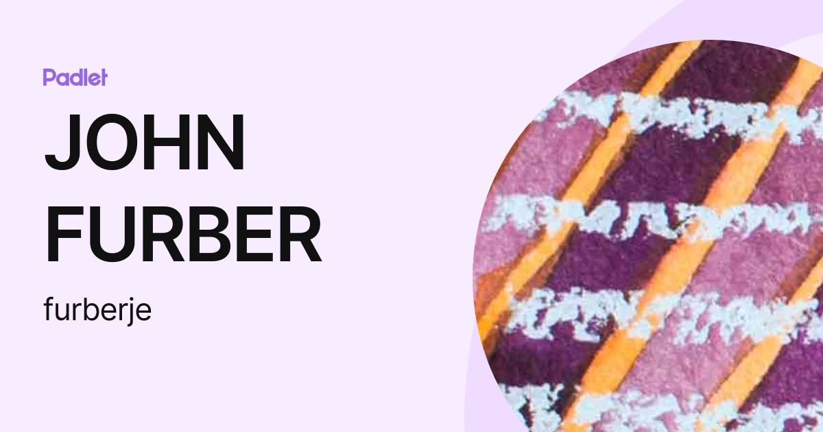 JOHN FURBER (furberje) profile | Padlet