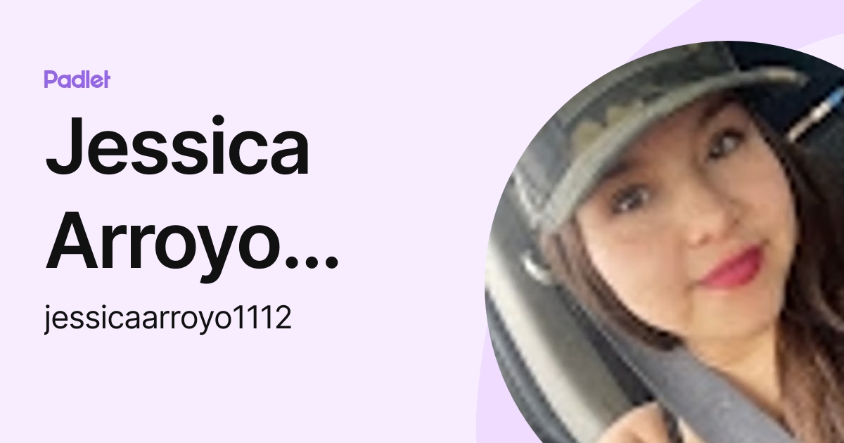 Jessica Arroyo Valdez (jessicaarroyo1112) profile | Padlet