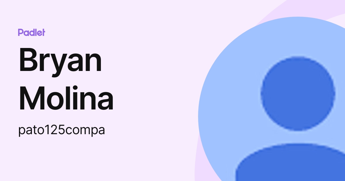 Bryan Molina (pato125compa) profile | Padlet