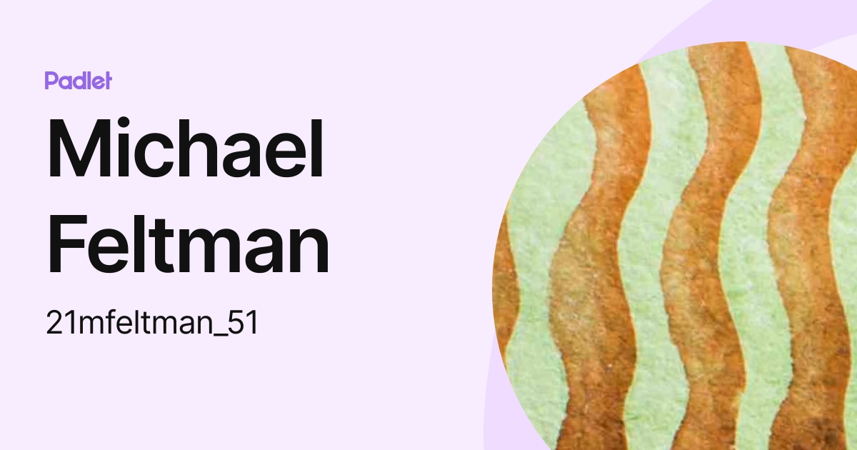 Michael Feltman (21mfeltman_51) profile | Padlet