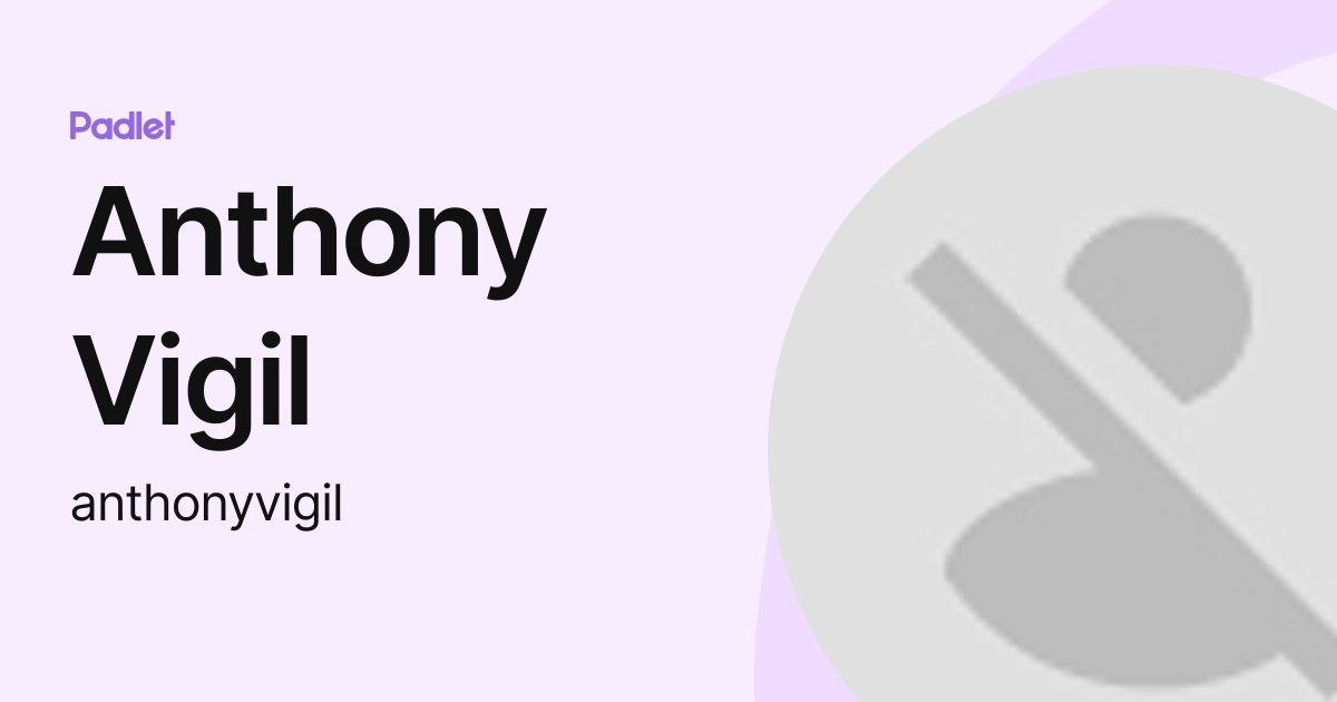 Anthony Vigil (anthonyvigil) profile | Padlet