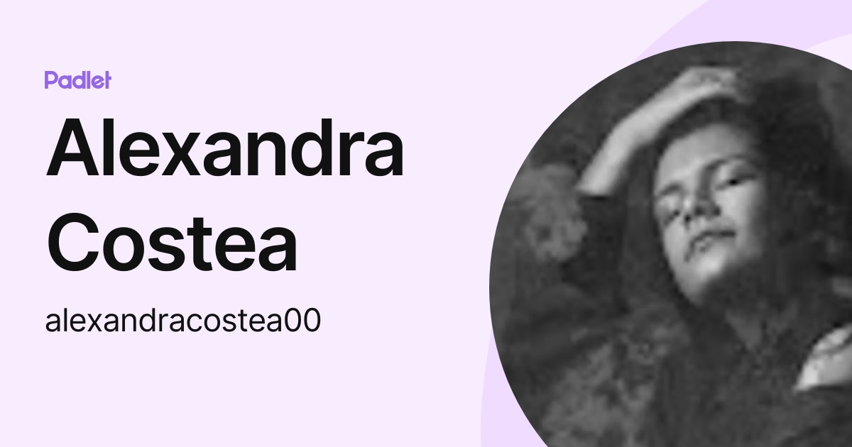 Alexandra Costea (alexandracostea00) profile | Padlet