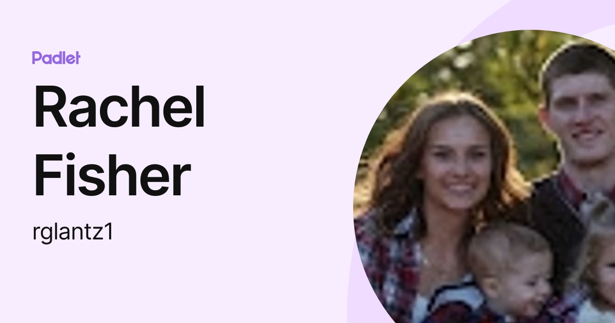 Rachel Fisher (rglantz1) profile | Padlet