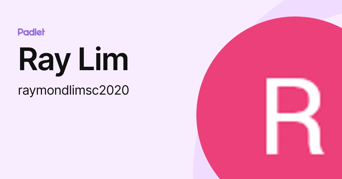 Ray Lim (raymondlimsc2020) profile | Padlet