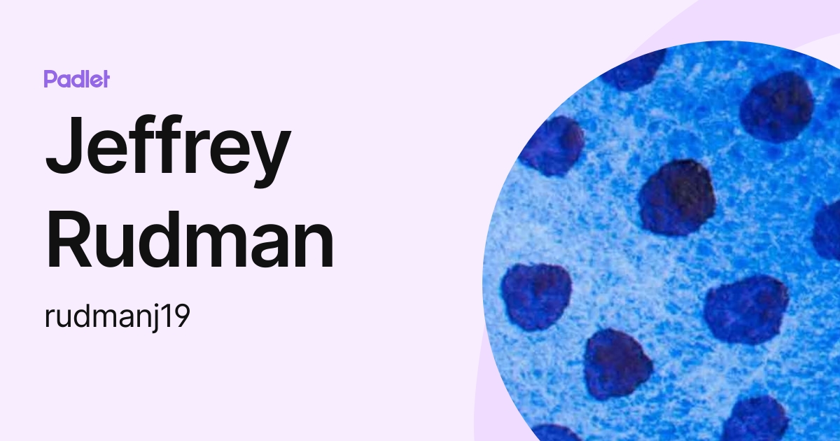Jeffrey Rudman (rudmanj19) profile | Padlet