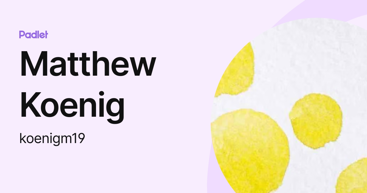 Matthew Koenig (koenigm19) profile | Padlet