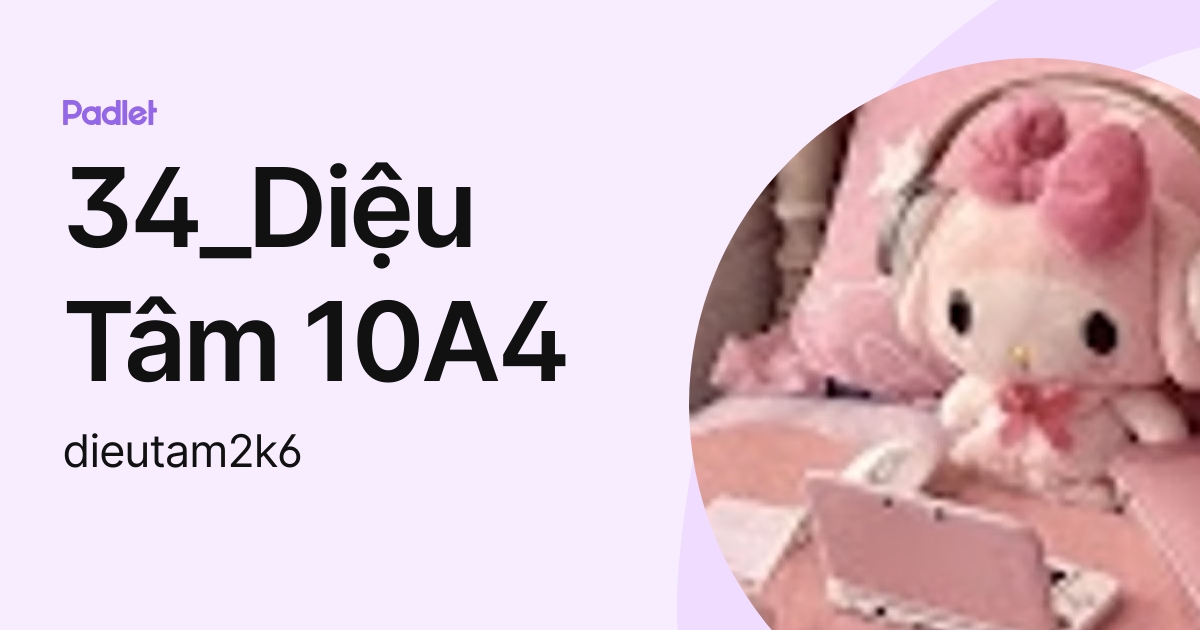 34_Diệu Tâm 10A4 (dieutam2k6) profile | Padlet