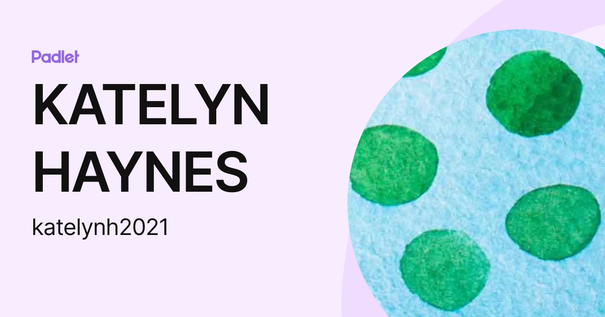 KATELYN HAYNES (katelynh2021) profile | Padlet