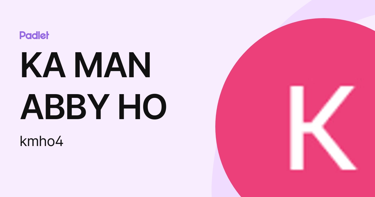 KA MAN ABBY HO (kmho4) profile | Padlet