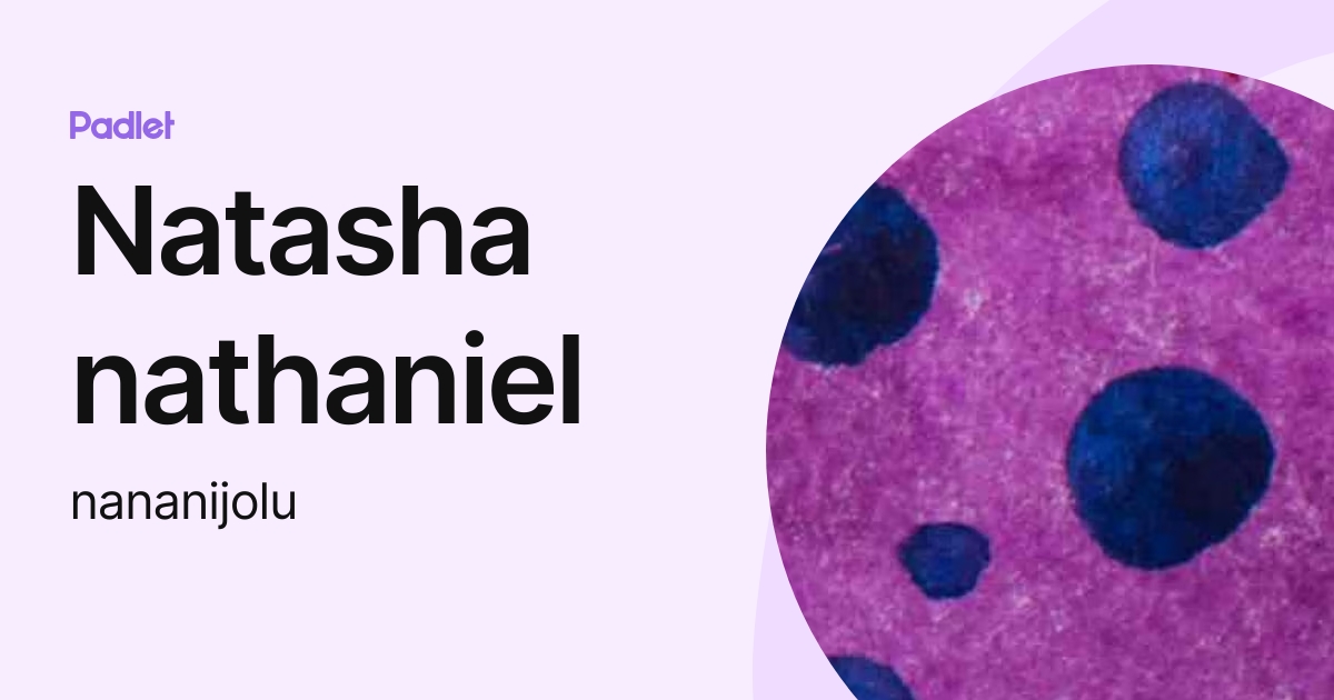 Natasha nathaniel (nananijolu) profile | Padlet