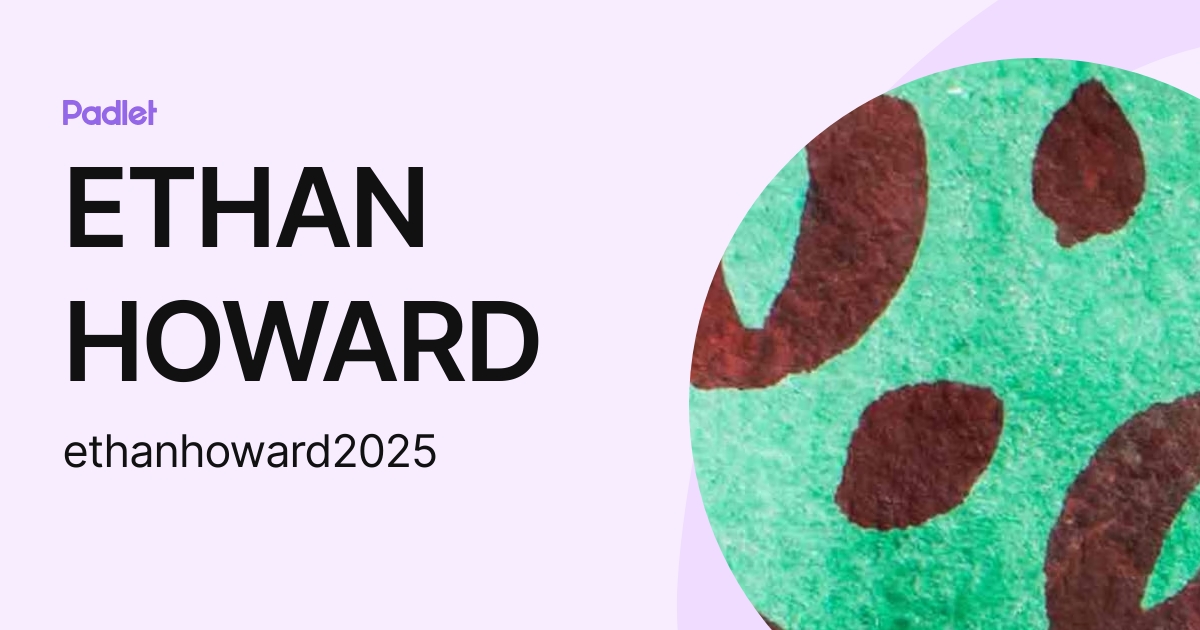 ETHAN HOWARD (ethanhoward2025) profile | Padlet
