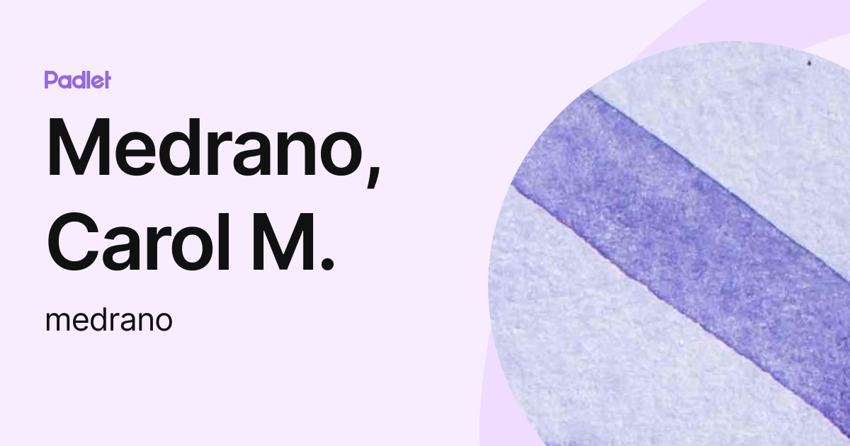 Medrano, Carol M. (medrano) profile | Padlet