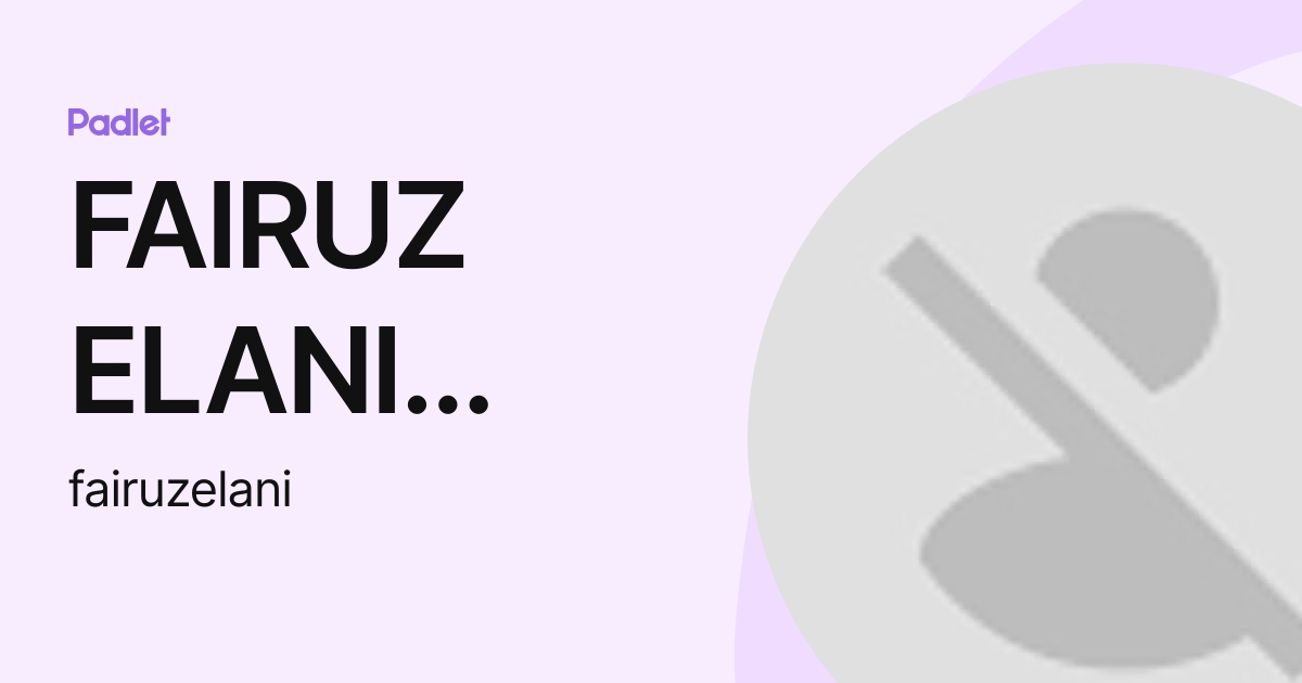 FAIRUZ ELANI ISMAIL (fairuzelani) profile | Padlet