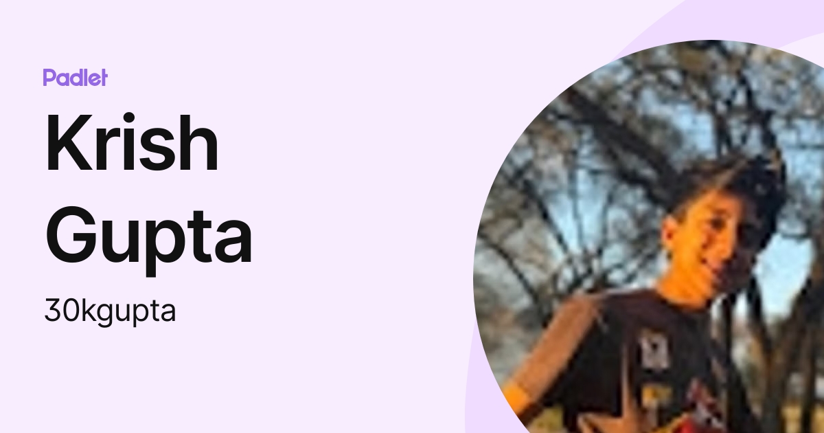Krish Gupta (30kgupta) profile | Padlet