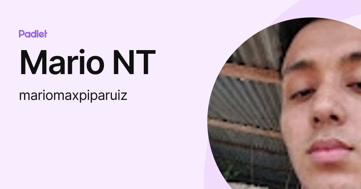 Mario NT (mariomaxpiparuiz) profile | Padlet