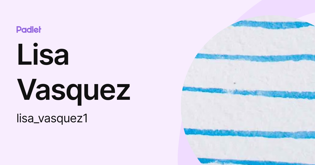 Lisa Vasquez (lisa_vasquez1) profile | Padlet