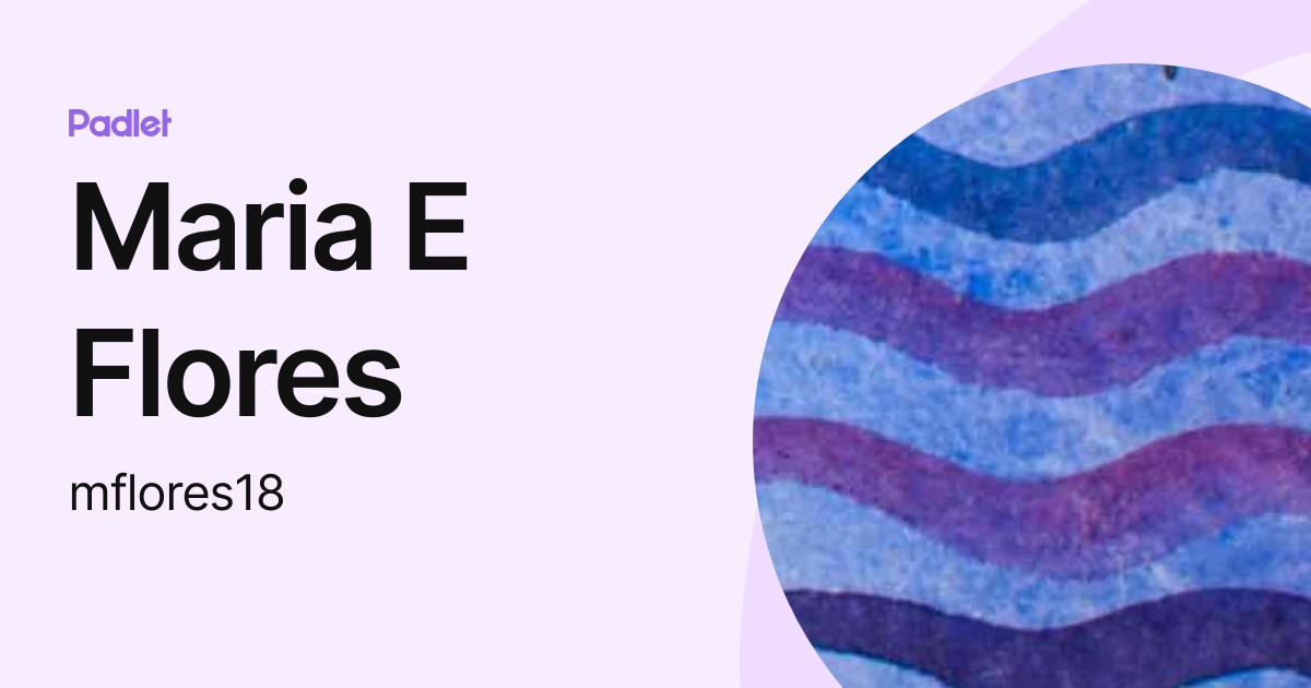 Maria E Flores (mflores18) profile | Padlet