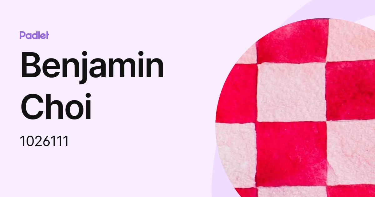 Benjamin Choi (1026111) profile | Padlet