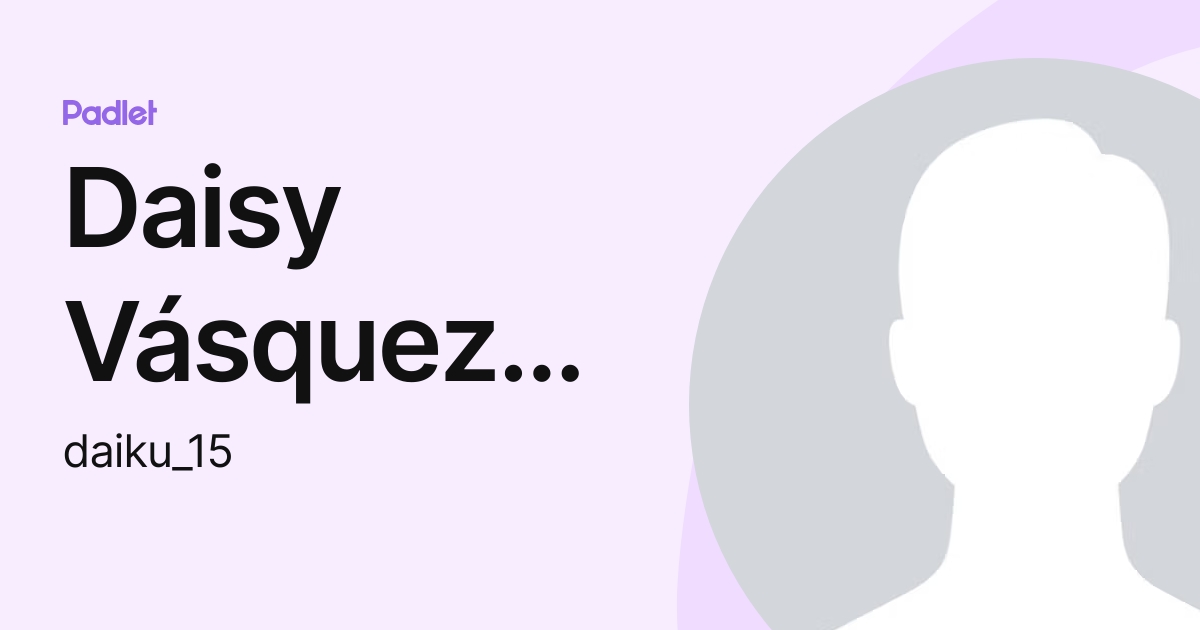 Daisy Vásquez Aravena (daiku_15) profile | Padlet