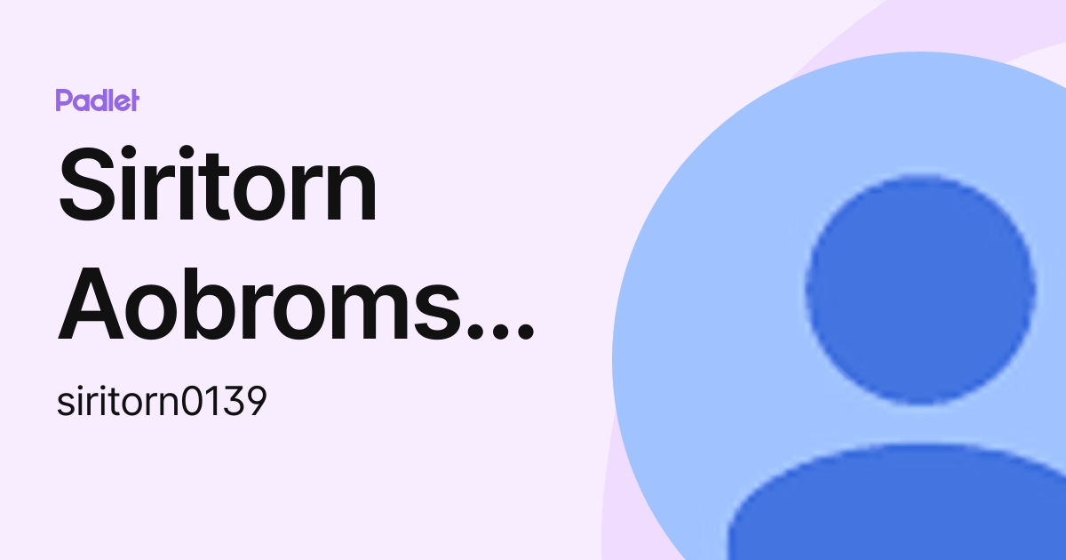 Siritorn Aobromsap (siritorn0139) profile | Padlet