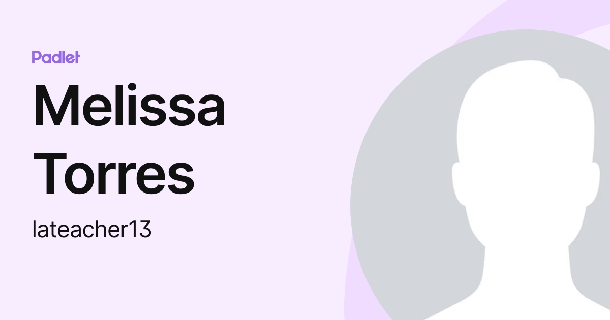 Melissa Torres (lateacher13) profile | Padlet
