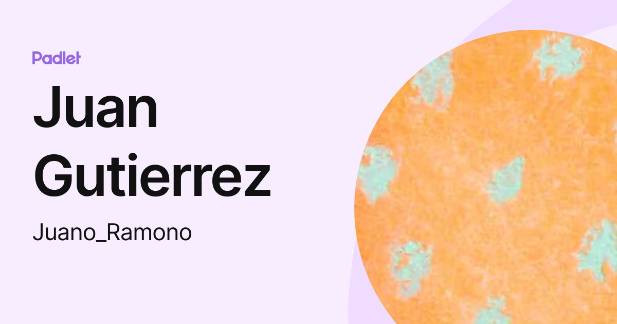 Juan Gutierrez (Juano_Ramono) profile | Padlet