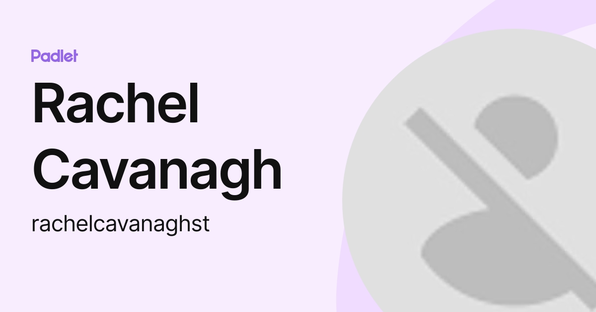 Rachel Cavanagh (rachelcavanaghst) profile | Padlet
