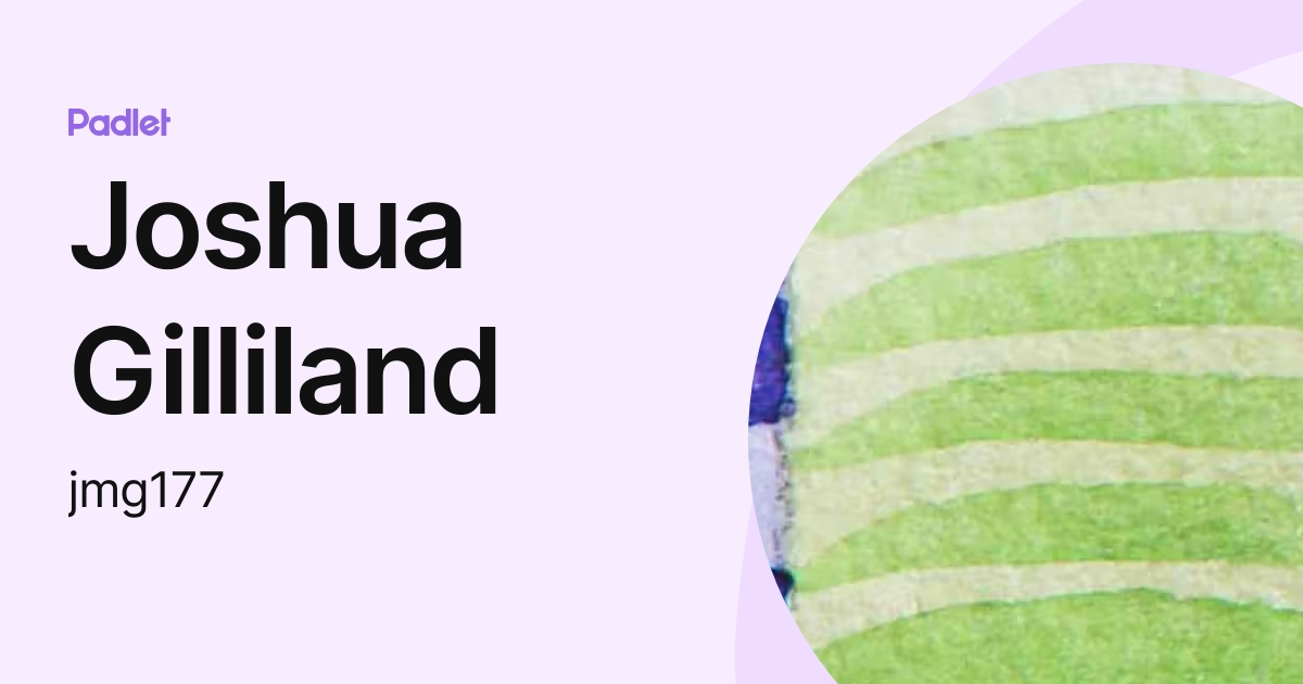 Joshua Gilliland (jmg177) profile | Padlet