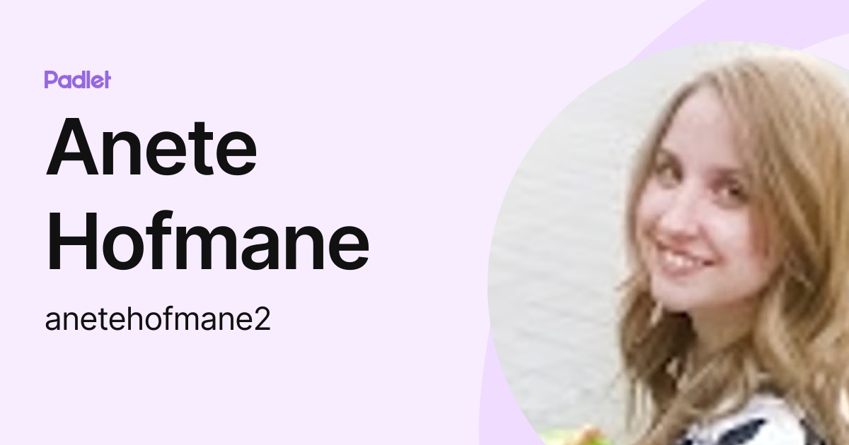 Anete Hofmane (anetehofmane2) profile | Padlet