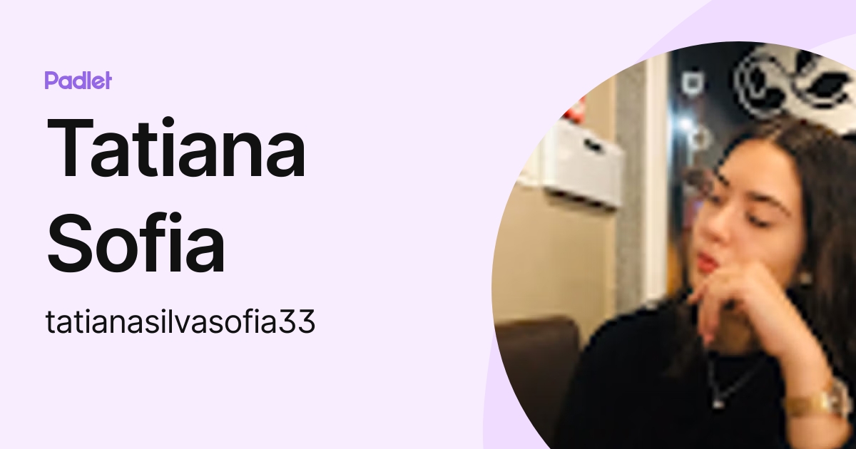 Tatiana Sofia (tatianasilvasofia33) profile | Padlet