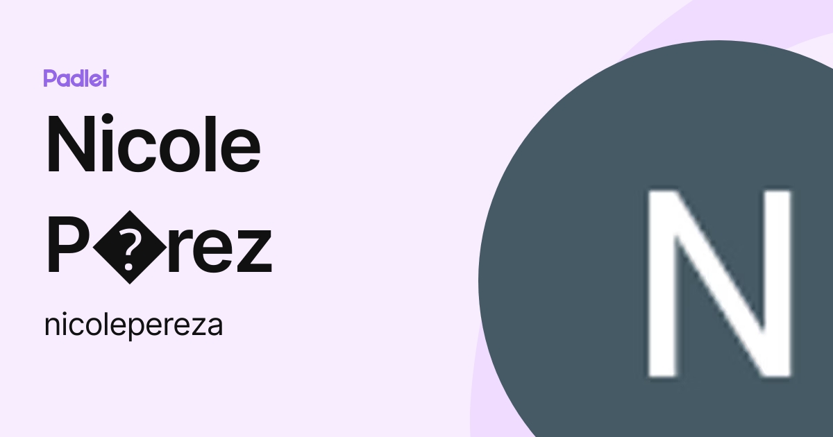 Nicole P rez (nicolepereza) profile | Padlet