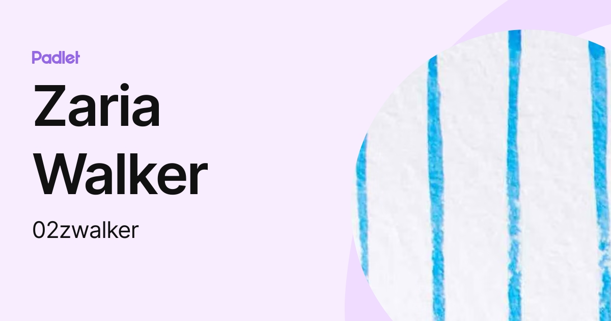 Zaria Walker (02zwalker) profile | Padlet