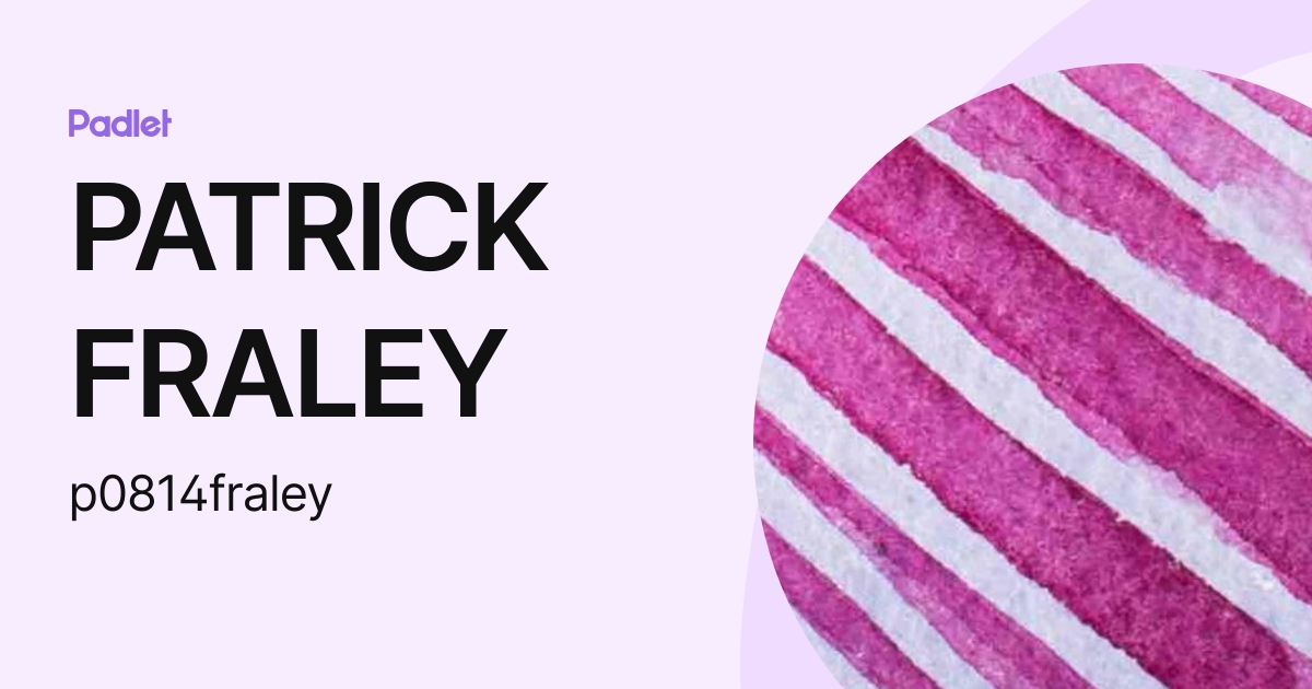 PATRICK FRALEY (p0814fraley) profile | Padlet
