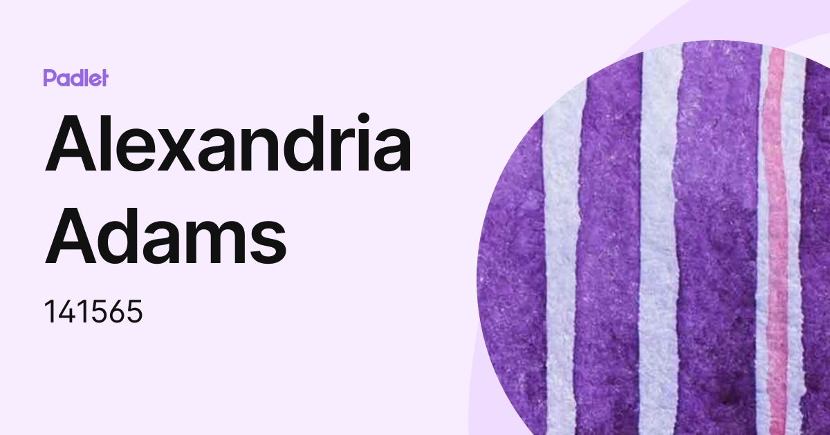 Alexandria Adams (141565) profile | Padlet