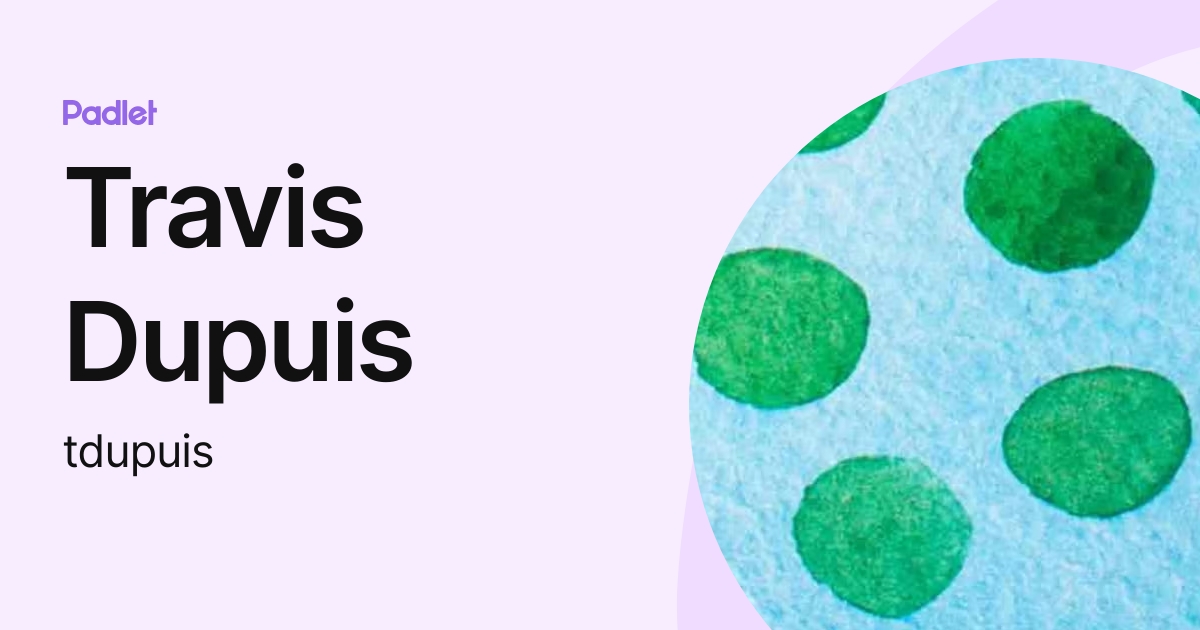 Travis Dupuis (tdupuis) profile | Padlet