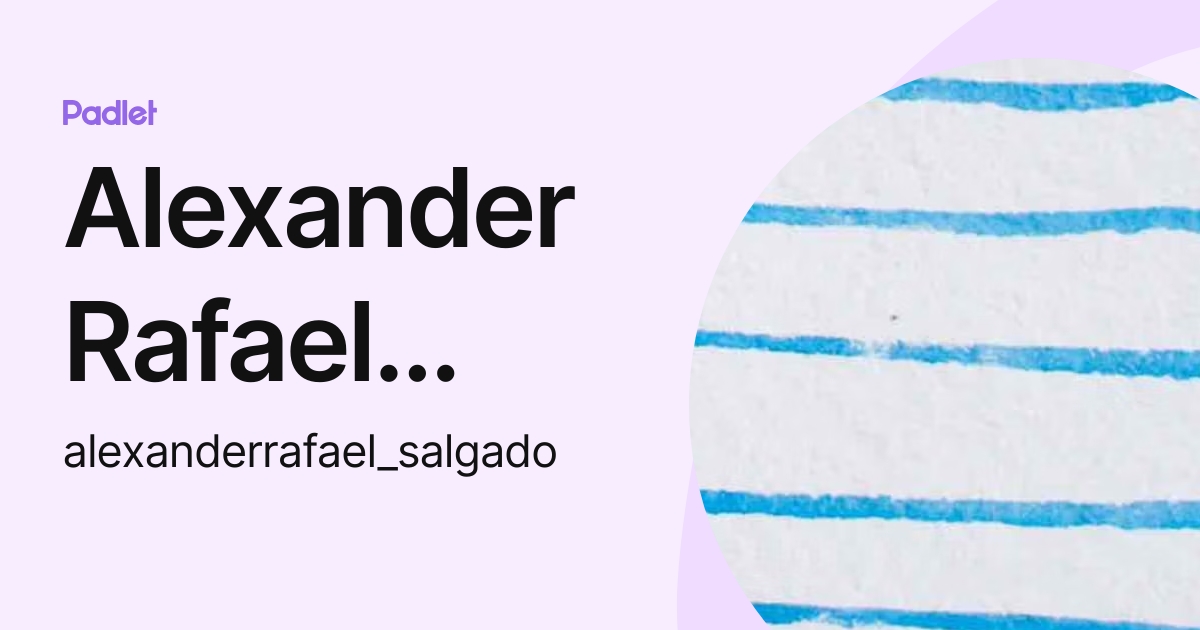 Alexander Rafael Salgado (alexanderrafael_salgado) profile | Padlet