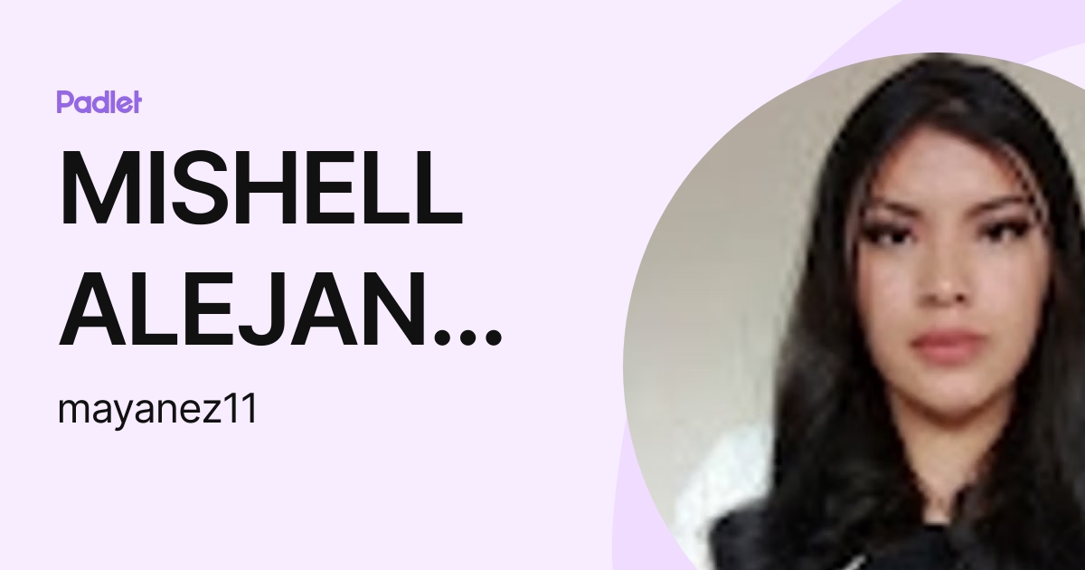 MISHELL ALEJANDRA YANEZ TORRES (mayanez11) profile | Padlet