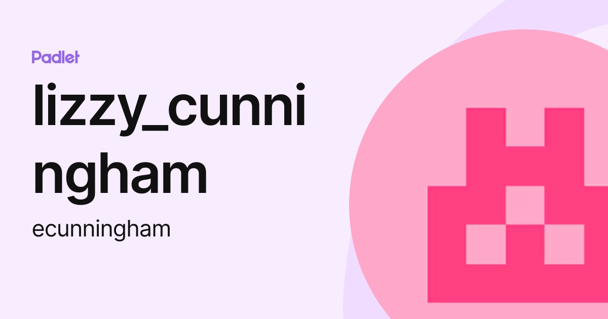 lizzy_cunningham (ecunningham) profile | Padlet