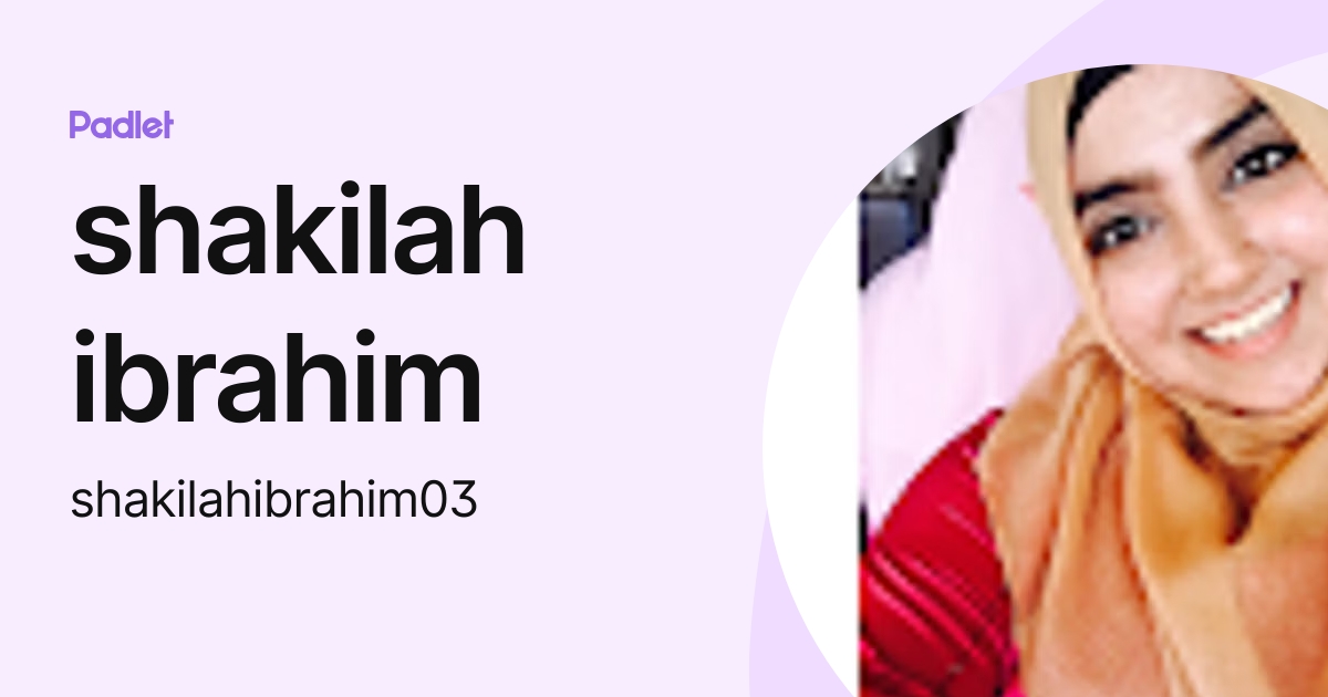 shakilah ibrahim (shakilahibrahim03) profile | Padlet
