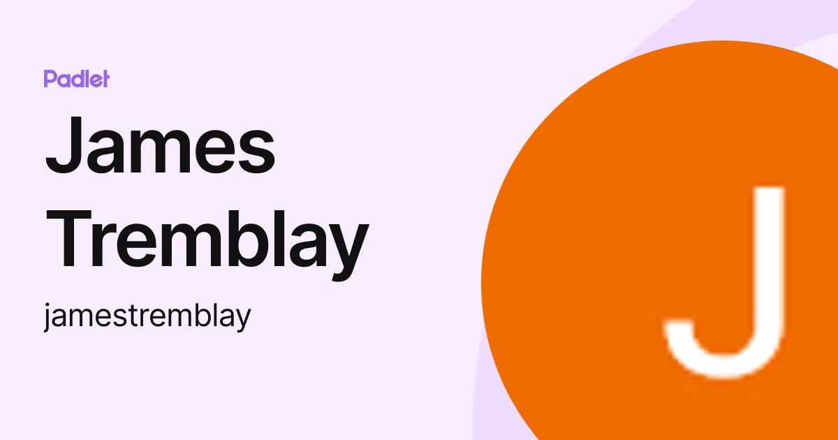 James Tremblay (jamestremblay) profile | Padlet