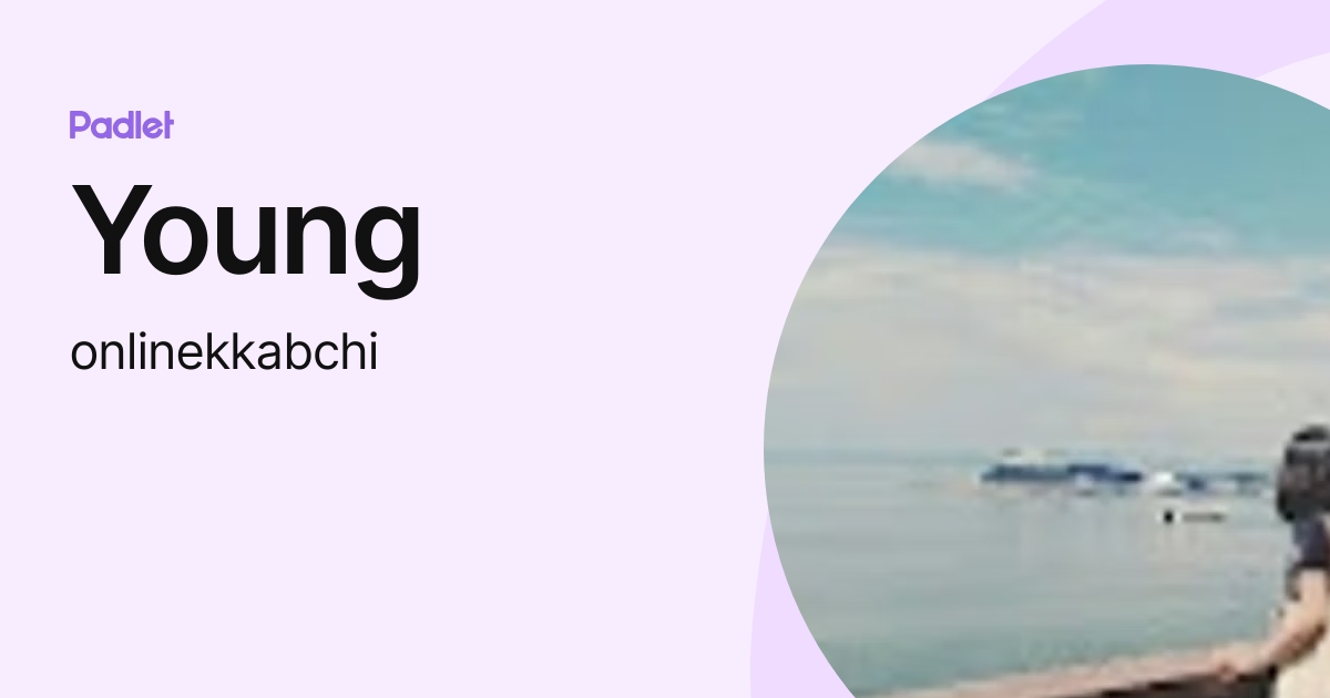 Young (onlinekkabchi) profile | Padlet