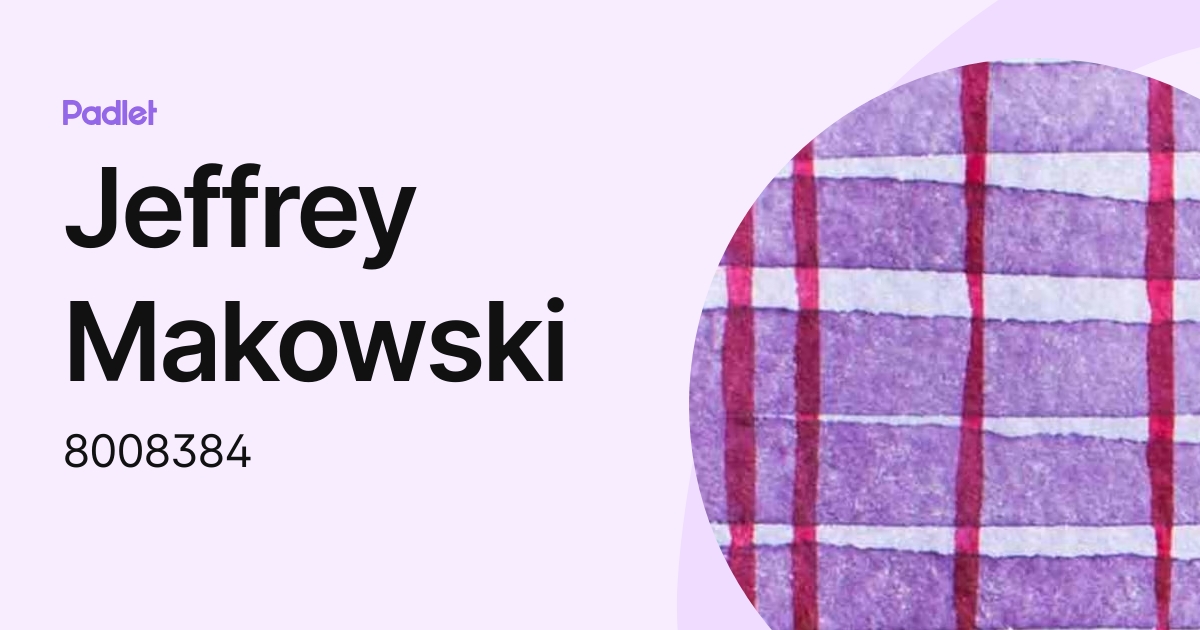 Jeffrey Makowski (8008384) profile | Padlet