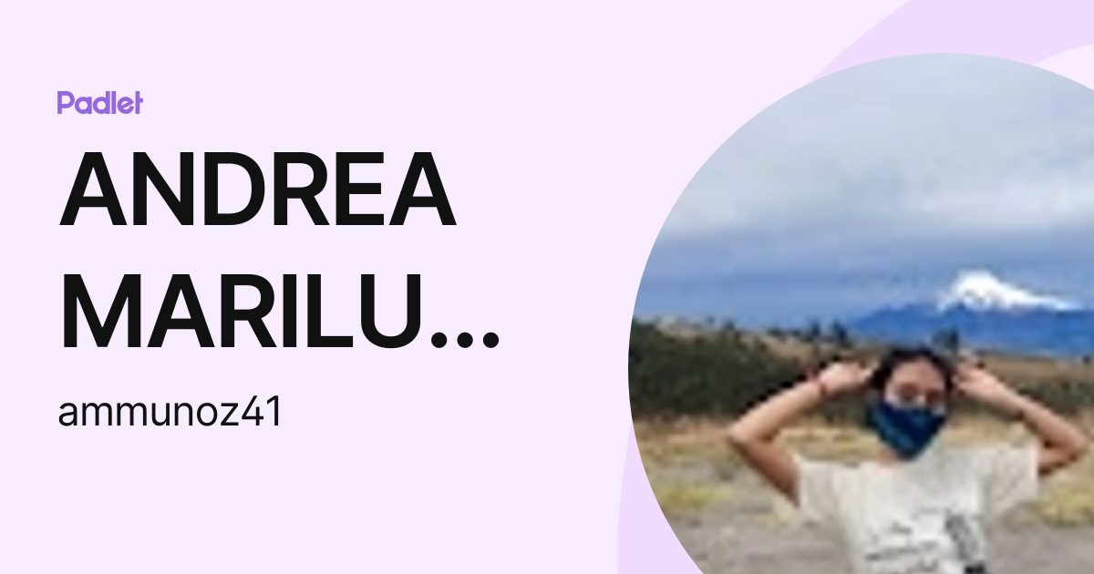 ANDREA MARILUZ MU OZ MARTINEZ (ammunoz41) profile | Padlet
