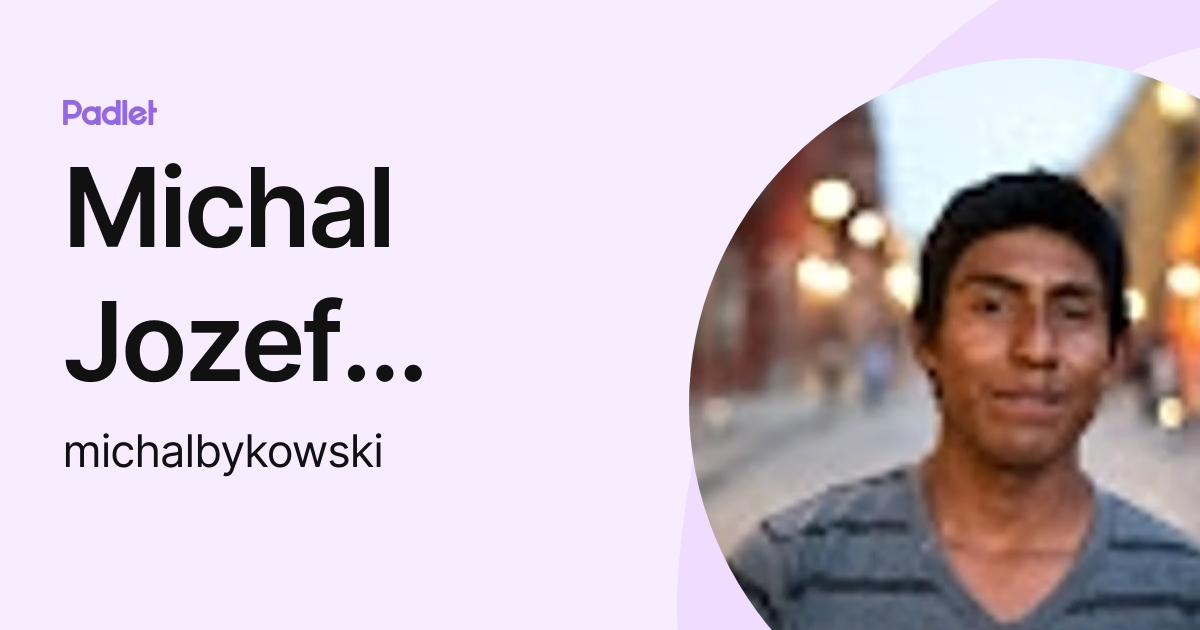 Michal Jozef Bykowski (michalbykowski) profile | Padlet