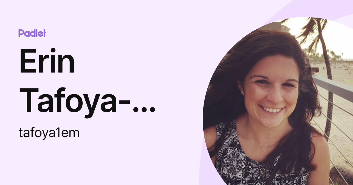 Erin Tafoya-Schloss (tafoya1em) profile | Padlet