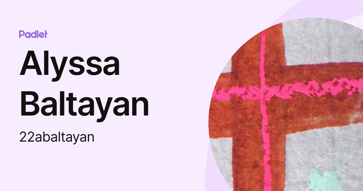 Alyssa Baltayan (22abaltayan) profile | Padlet