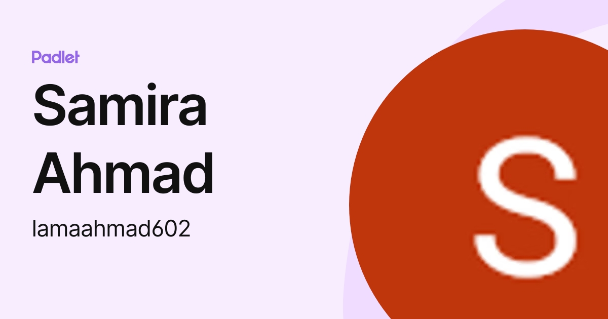 Samira Ahmad (lamaahmad602) profile | Padlet