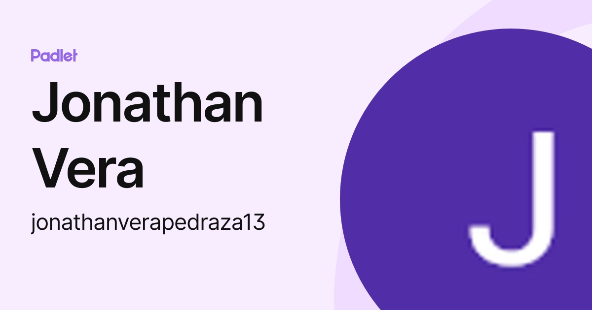 Jonathan Vera (jonathanverapedraza13) profile | Padlet
